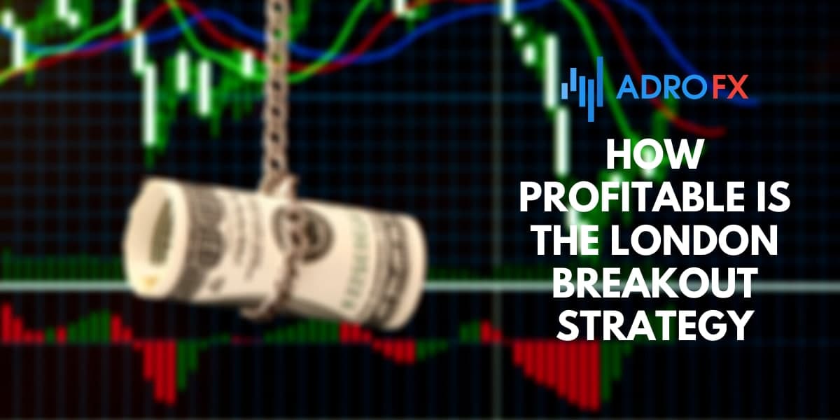 How to Trade the London Breakout Strategy | AdroFX